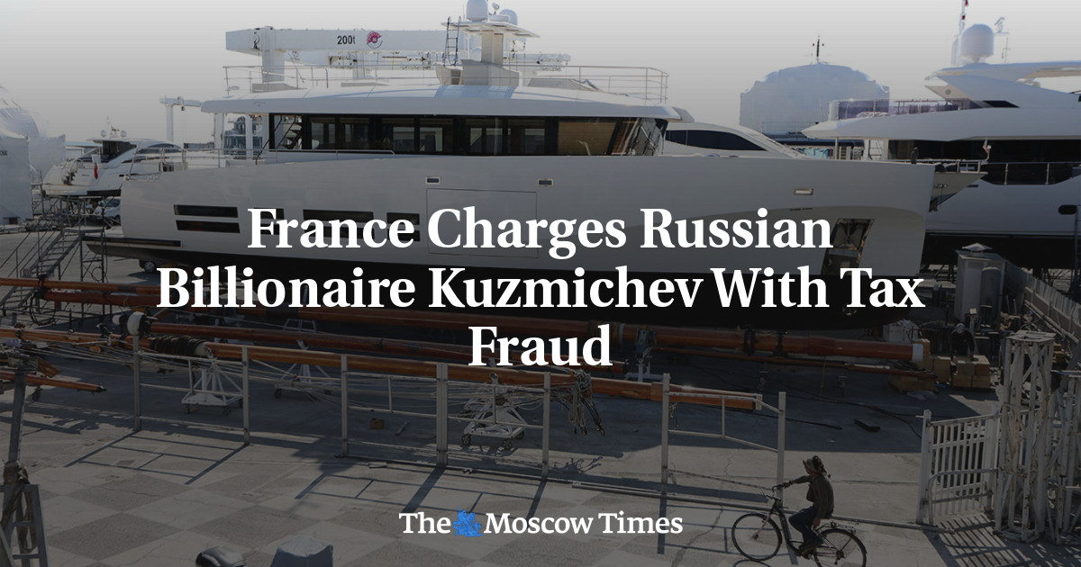 France Charges Russian Billionaire Kuzmichev With Tax Fraud - The ...