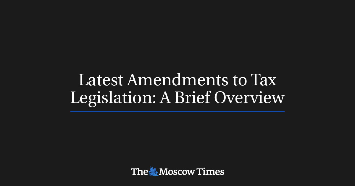 Latest Amendments to Tax Legislation: A Brief Overview