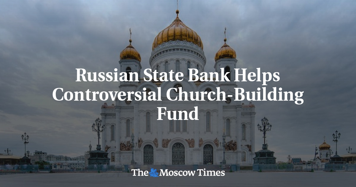 Russian State Bank Helps Controversial Church-Building Fund