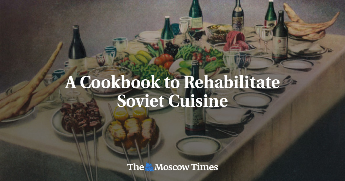 A Cookbook to Rehabilitate Soviet Cuisine