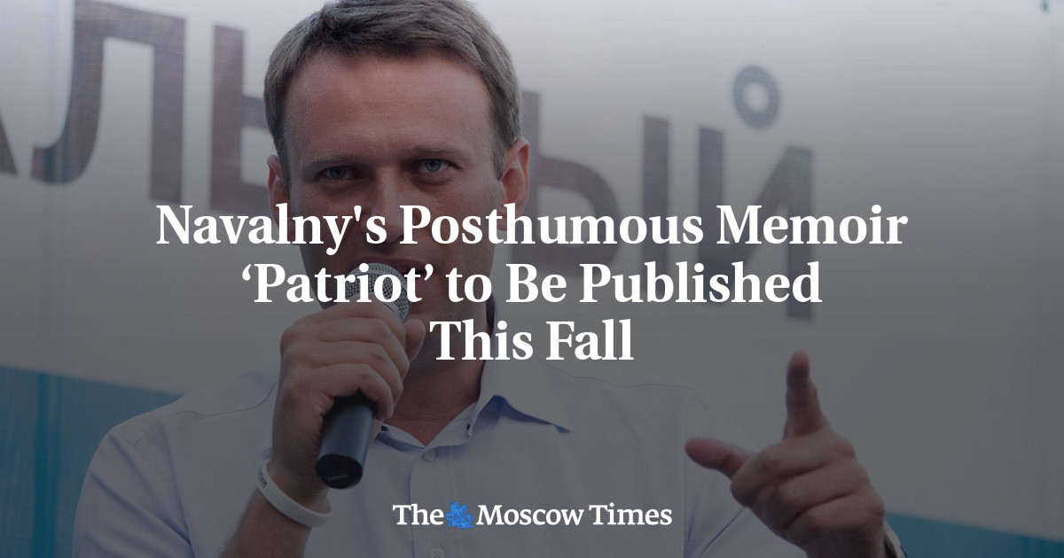 Navalny's Posthumous Memoir ‘Patriot’ to Be Published This Fall - The ...