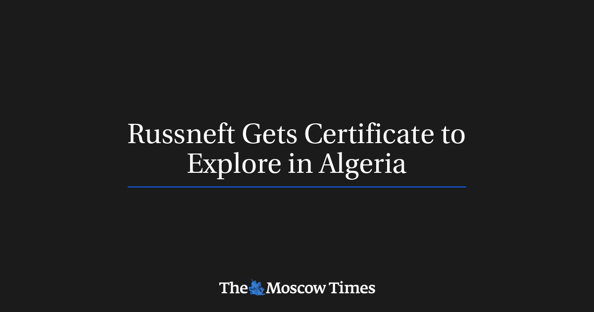 Russneft Gets Certificate to Explore in Algeria