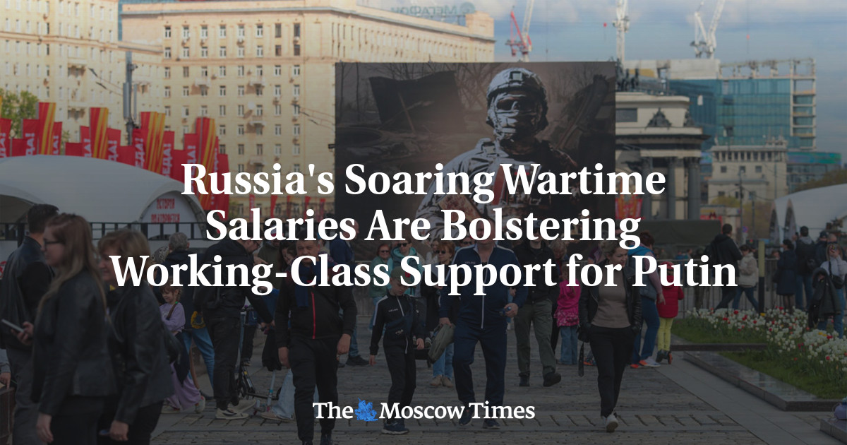 Russia's Soaring Wartime Salaries Are Bolstering Working-Class Support ...