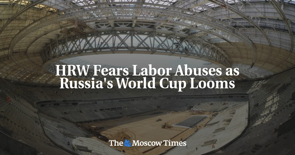 HRW Fears Labor Abuses as Russia's World Cup Looms