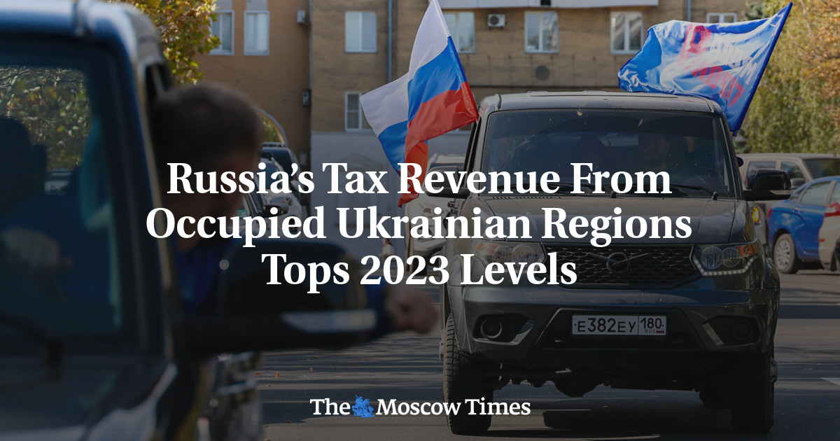 Russia’s Tax Revenue From Occupied Ukrainian Regions Tops 2023 Levels ...