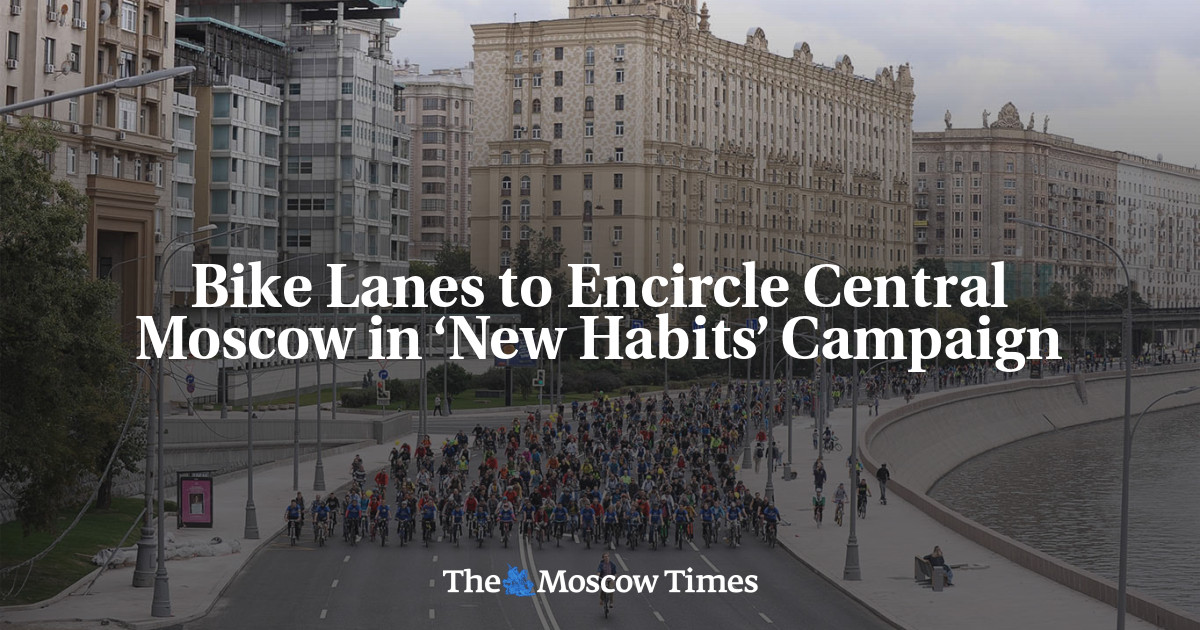 Bike Lanes to Encircle Central Moscow in ‘New Habits’ Campaign - The ...