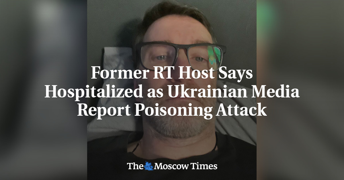 Former RT Host Says Hospitalized as Ukrainian Media Report Poisoning ...