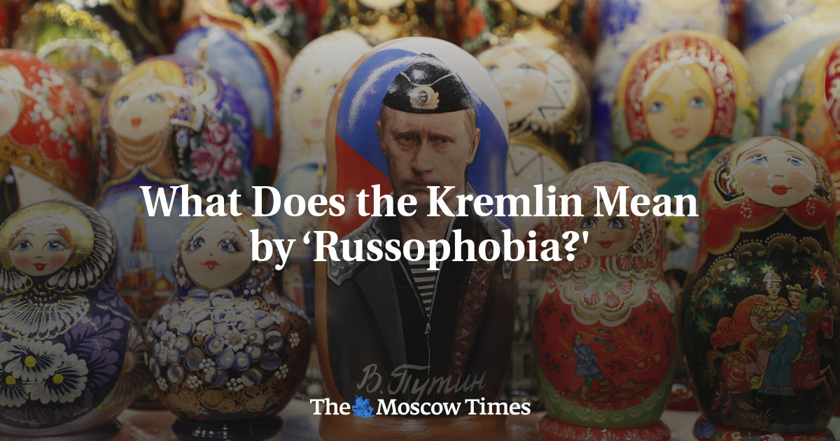 What Does the Kremlin Mean by ‘Russophobia?' - The Moscow Times