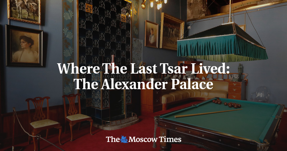 Where The Last Tsar Lived: The Alexander Palace - The Moscow Times
