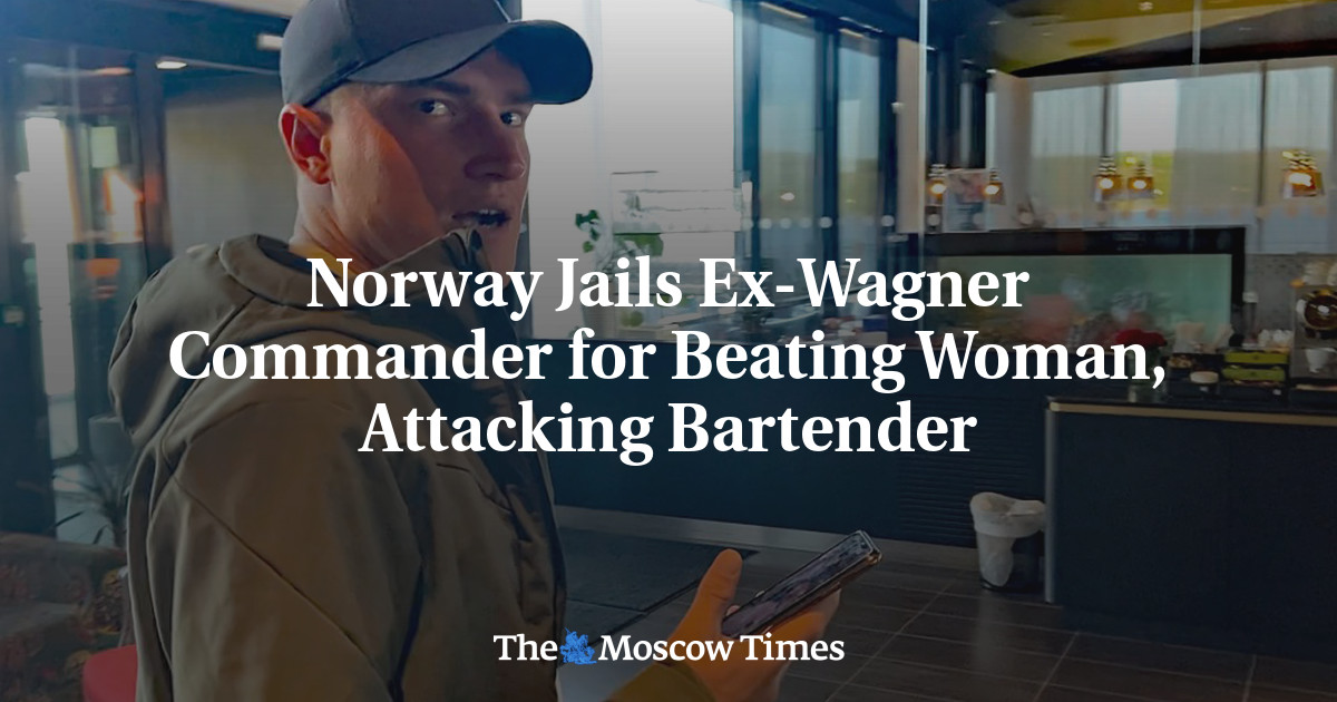 Norway Jails Ex-Wagner Commander for Beating Woman, Attacking Bartender - The Moscow Times