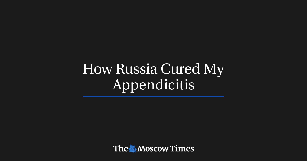 How Russia Cured My Appendicitis