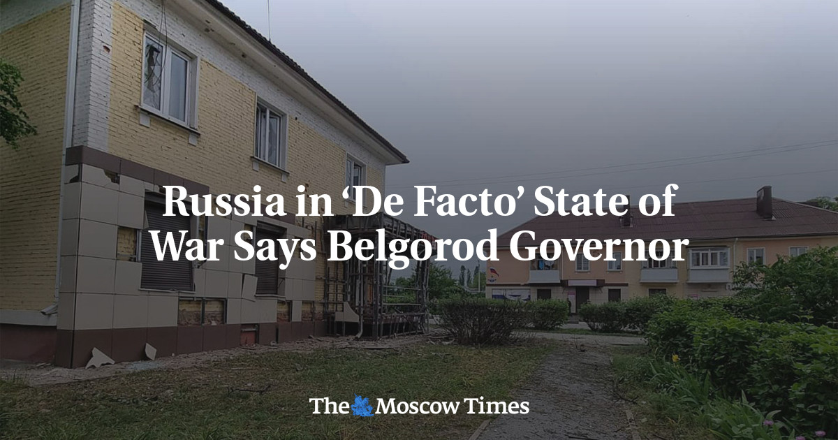 Russia in ‘De Facto’ State of War Says Belgorod Governor - The Moscow Times