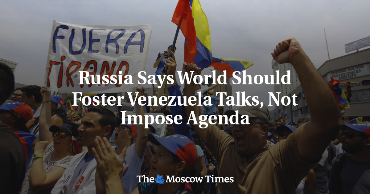 Russia Says World Should Foster Venezuela Talks, Not Impose Agenda ...