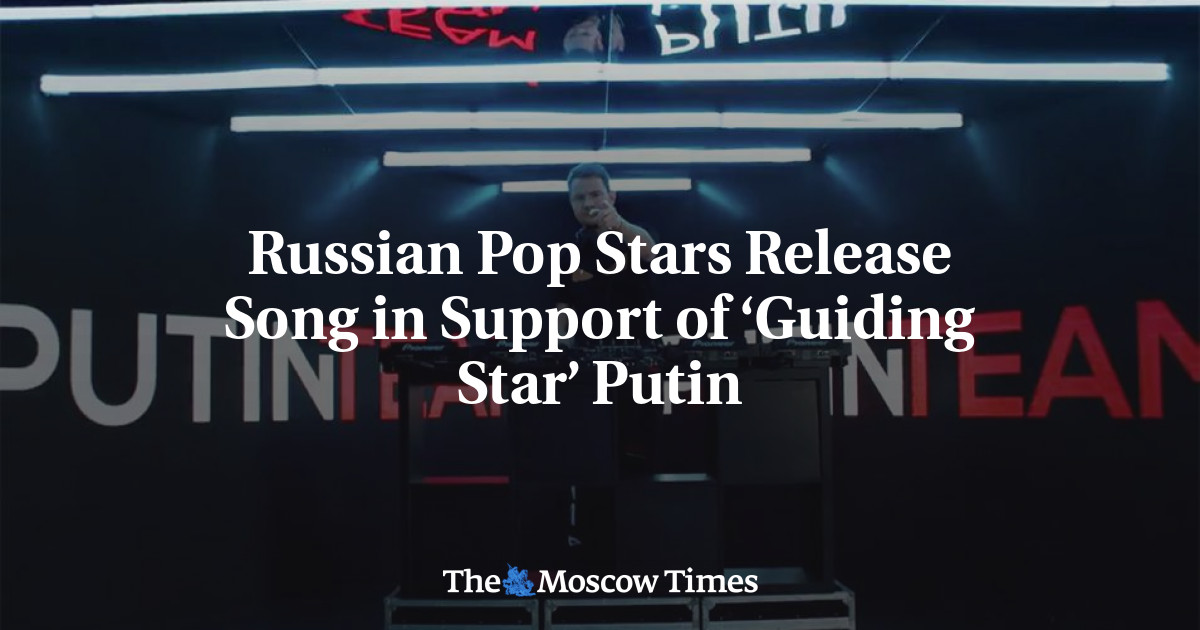 Russian Pop Stars Release Song in Support of ‘Guiding Star’ Putin