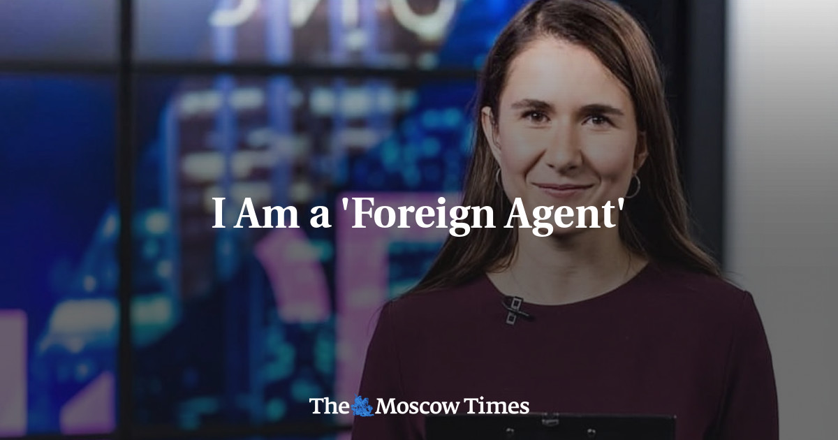 I Am a 'Foreign Agent' - The Moscow Times
