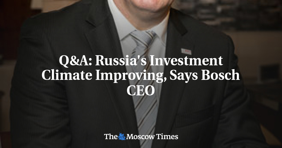 Q&A: Russia's Investment Climate Improving, Says Bosch CEO