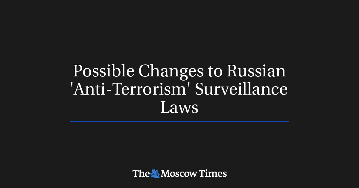 Possible Changes to Russian 'Anti-Terrorism' Surveillance Laws