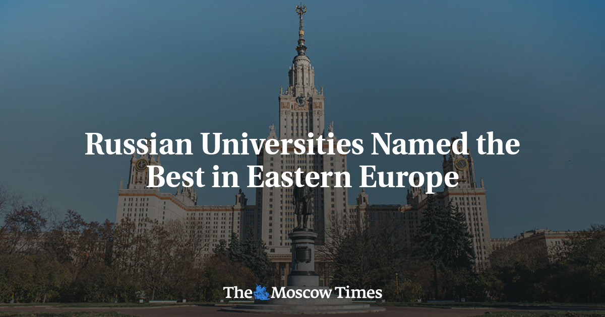 Russian Universities Named the Best in Eastern Europe - The Moscow Times