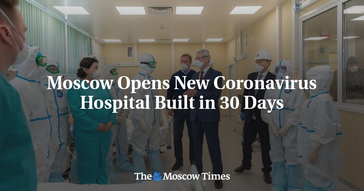 Moscow Opens New Coronavirus Hospital Built in 30 Days - The Moscow Times