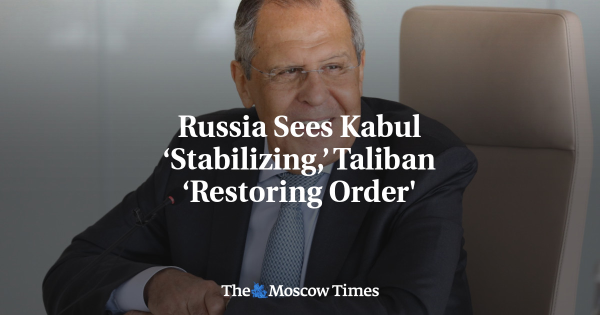 Russia Sees Kabul ‘Stabilizing,’ Taliban ‘Restoring Order' - The Moscow ...