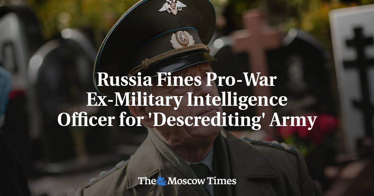 Russia Fines Pro-War Ex-Military Intelligence Officer for 'Descrediting ...