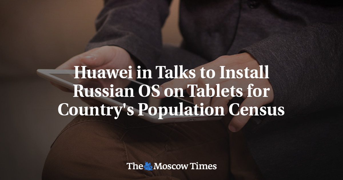 Huawei in Talks to Install Russian OS on Tablets for Country's ...