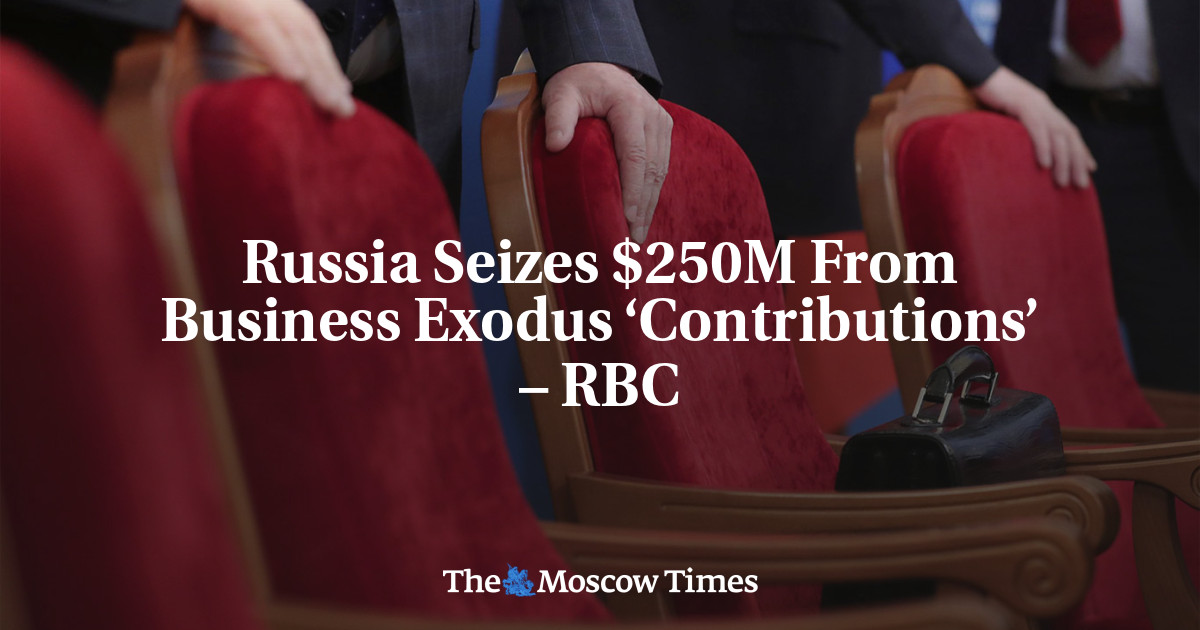 Russia Seizes $250M From Business Exodus ‘Contributions’ – RBC - The ...