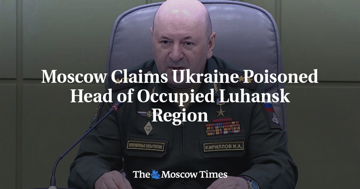 Moscow Claims Ukraine Poisoned Head of Occupied Luhansk Region - The ...