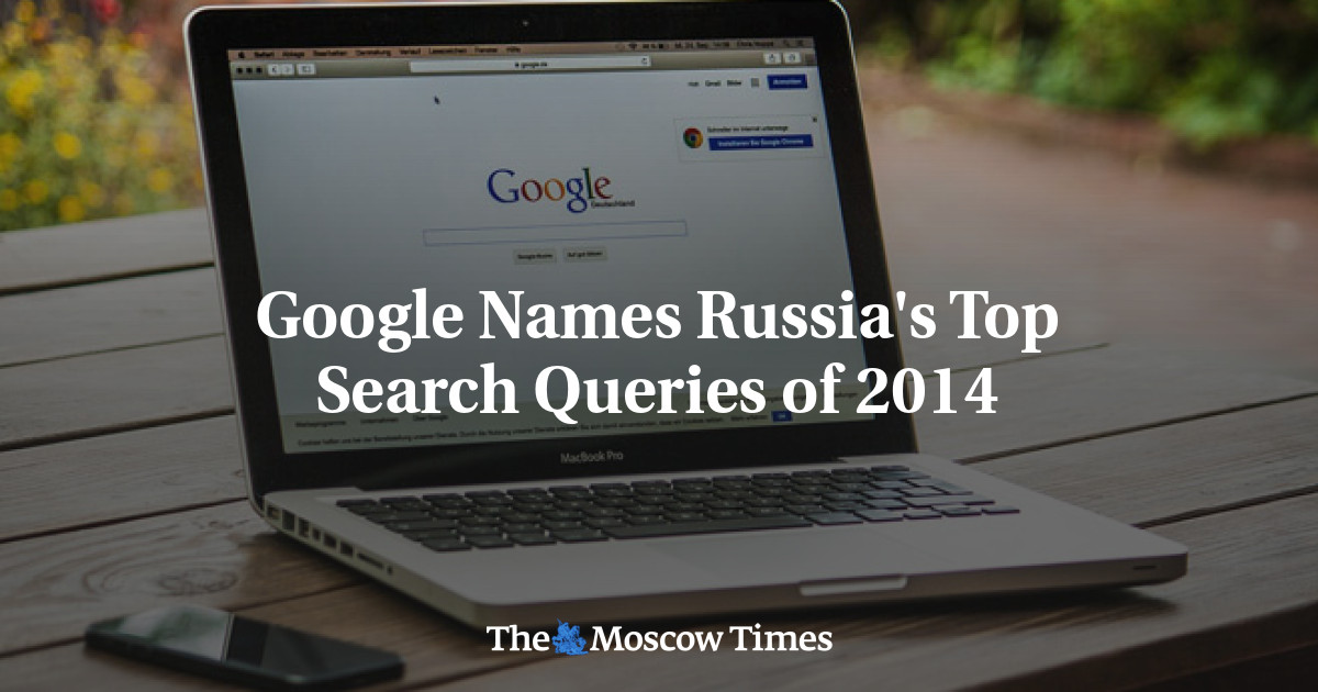 Google Names Russia's Top Search Queries of 2014