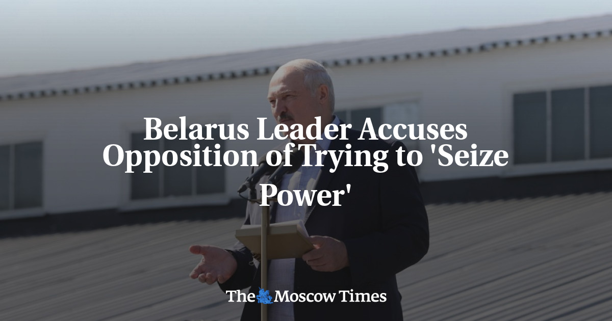 Belarus Leader Accuses Opposition of Trying to 'Seize Power' - The ...
