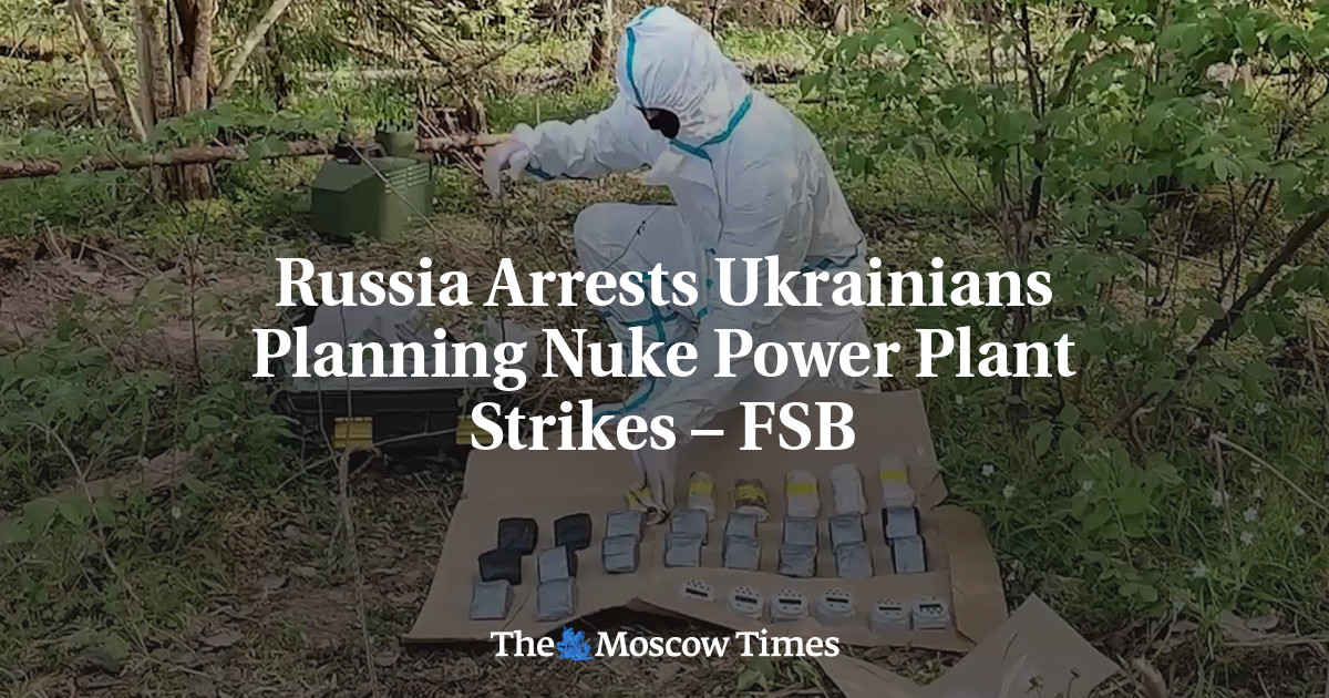 Russia Arrests Ukrainians Planning Nuke Power Plant Strikes – FSB - The ...