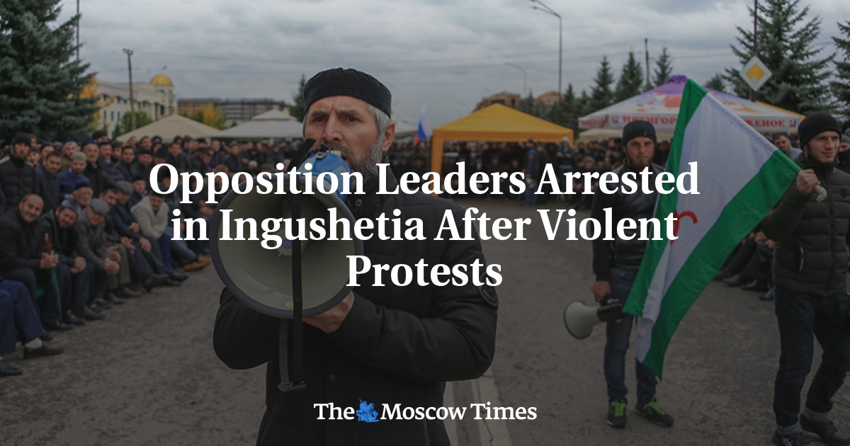 Opposition Leaders Arrested in Ingushetia After Violent Protests - The ...