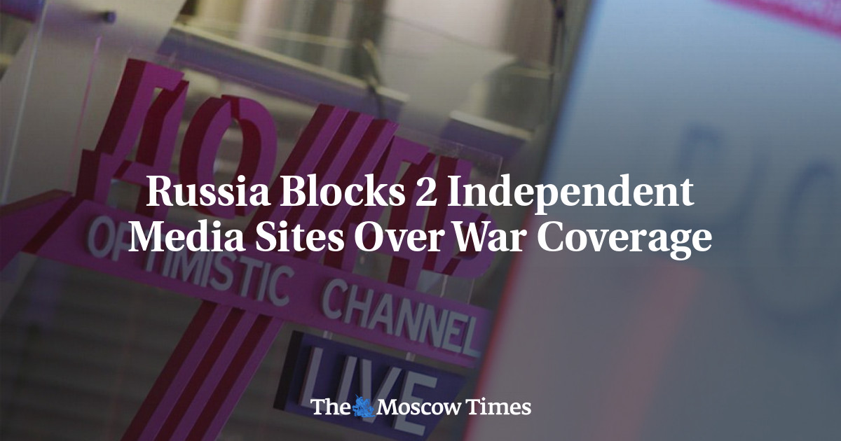Russia Blocks 2 Independent Media Sites Over War Coverage - The Moscow ...