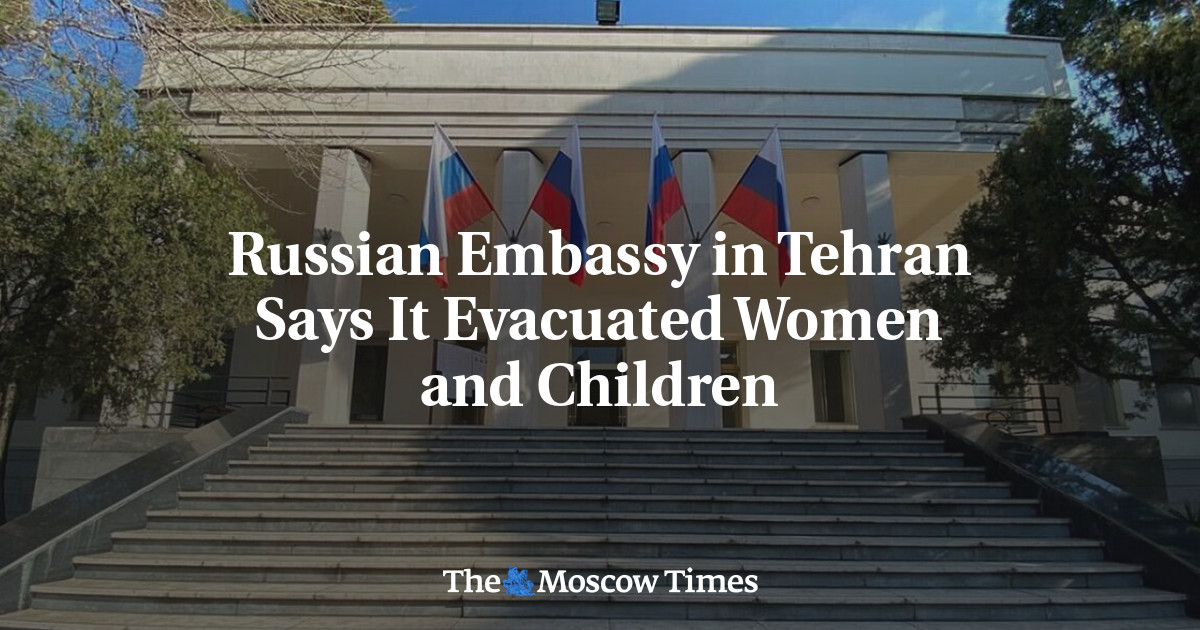 Russian Embassy in Tehran Says It Evacuated Women and Children - The ...