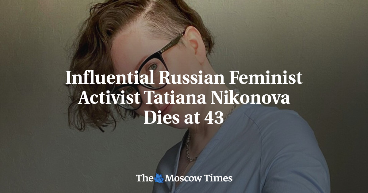 Influential Russian Feminist Activist Tatiana Nikonova Dies at 43 - The ...