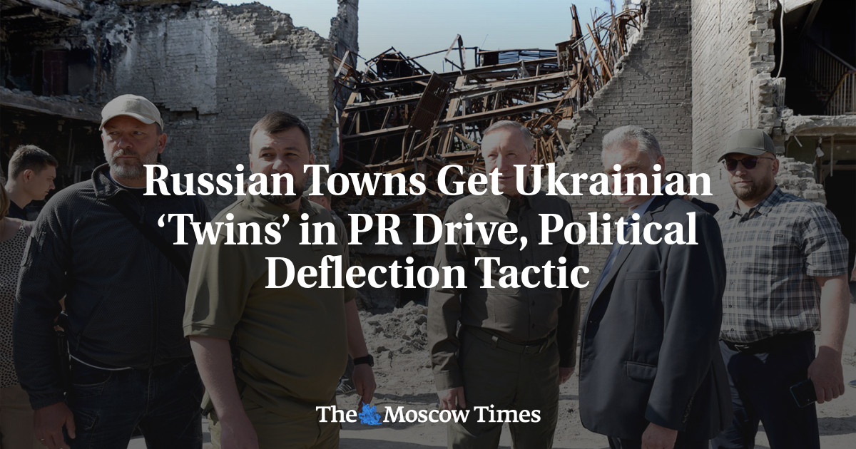 Russian Towns Get Ukrainian ‘Twins’ in PR Drive, Political Deflection ...