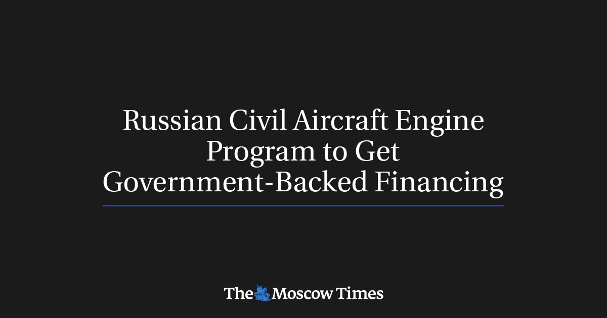 Russian Civil Aircraft Engine Program to Get Government-Backed Financing