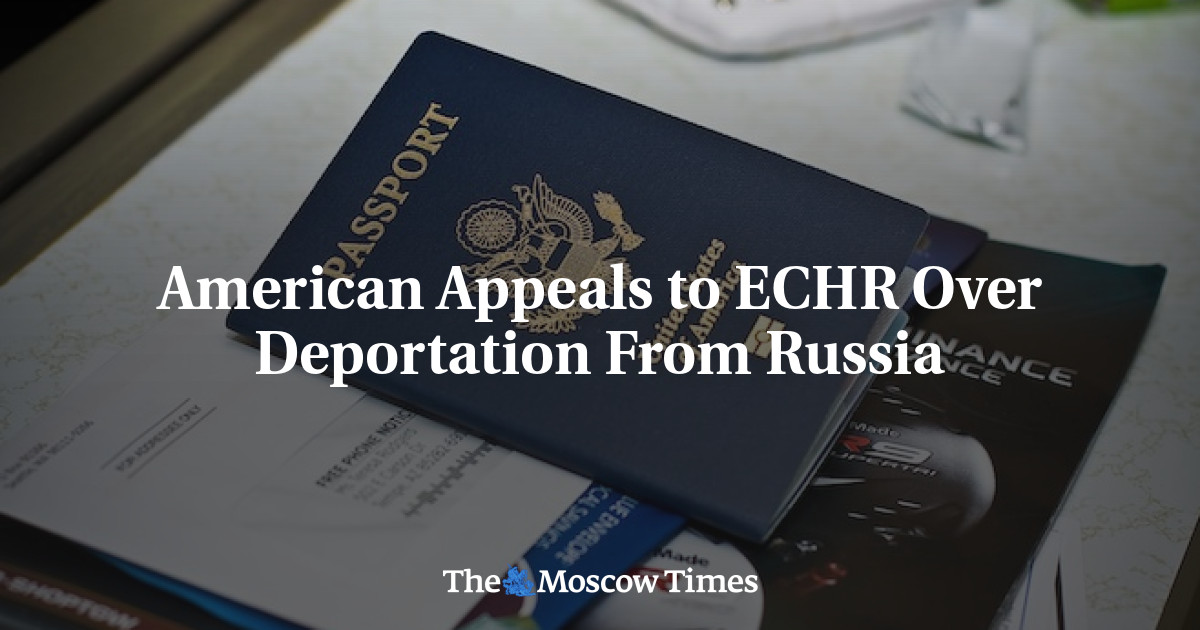 American Appeals to ECHR Over Deportation From Russia