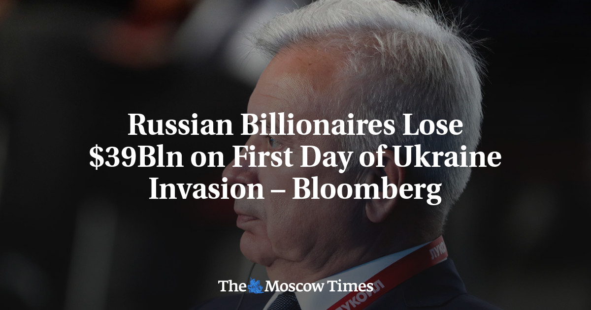 Russian Billionaires Lose $39Bln on First Day of Ukraine Invasion ...