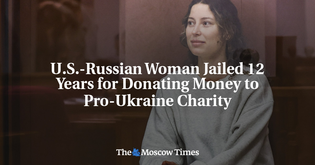 U.S.-Russian Woman Jailed 12 Years for Donating Money to Pro-Ukraine ...
