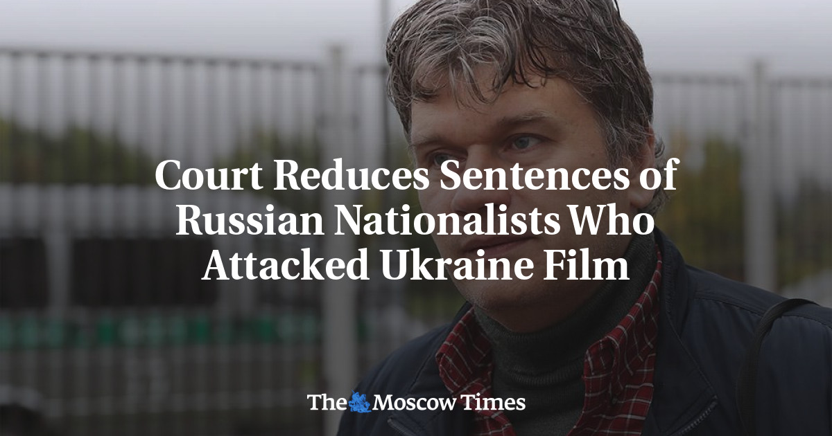 Court Reduces Sentences Of Russian Nationalists Who Attacked Ukraine Film