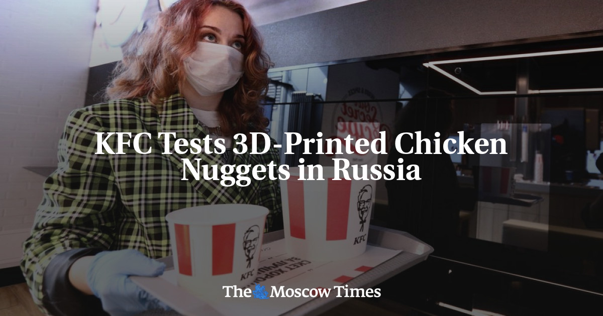 KFC Tests 3D-Printed Chicken Nuggets in Russia - The Moscow Times