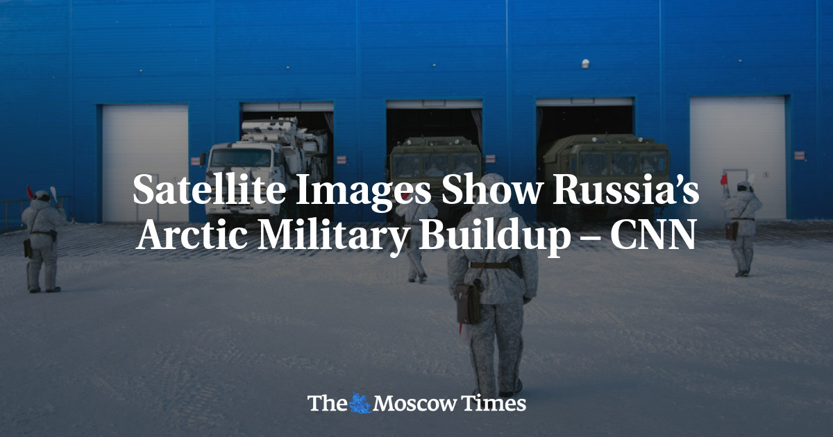 Satellite Images Show Russia’s Arctic Military Buildup – CNN - The ...