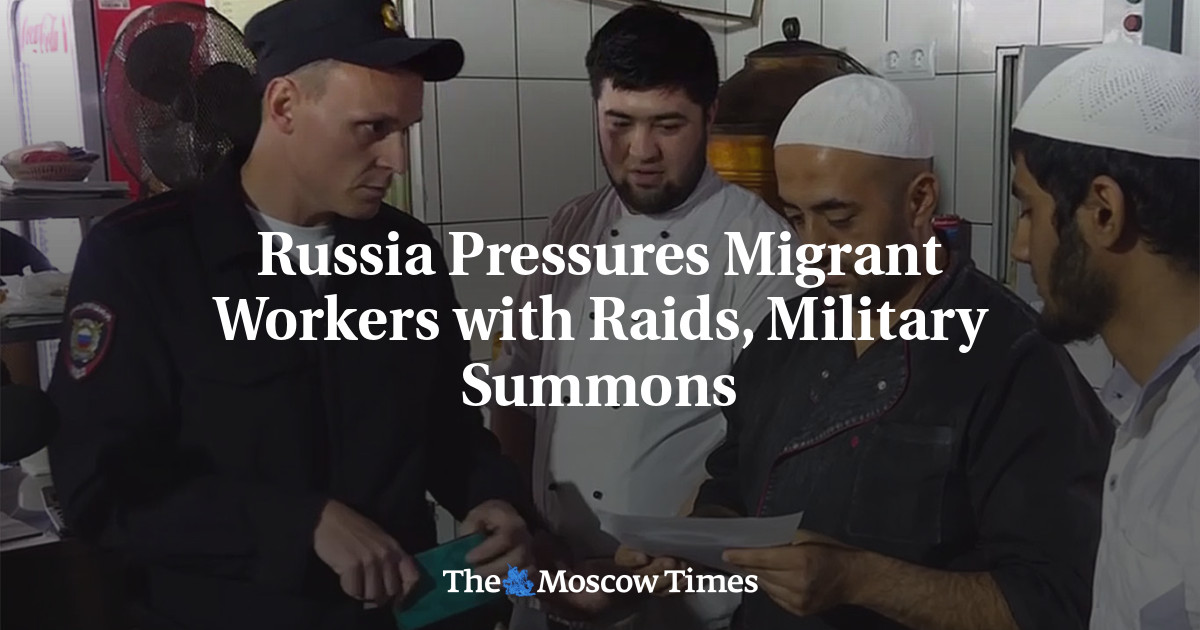 Russia Pressures Migrant Workers with Raids, Military Summons - The ...