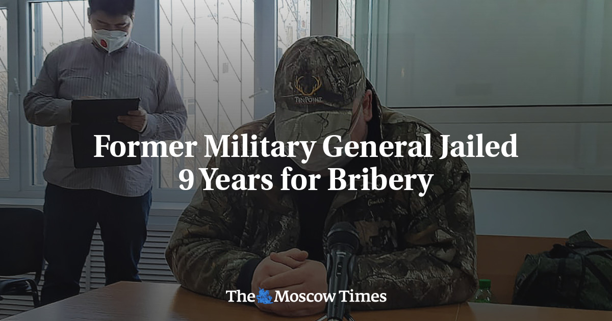 Former Military General Jailed 9 Years for Bribery - The Moscow Times