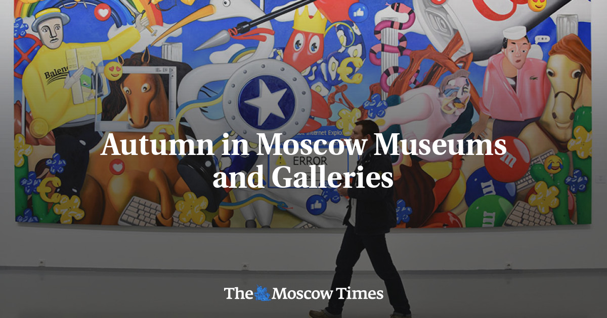 Autumn in Moscow Museums and Galleries - The Moscow Times