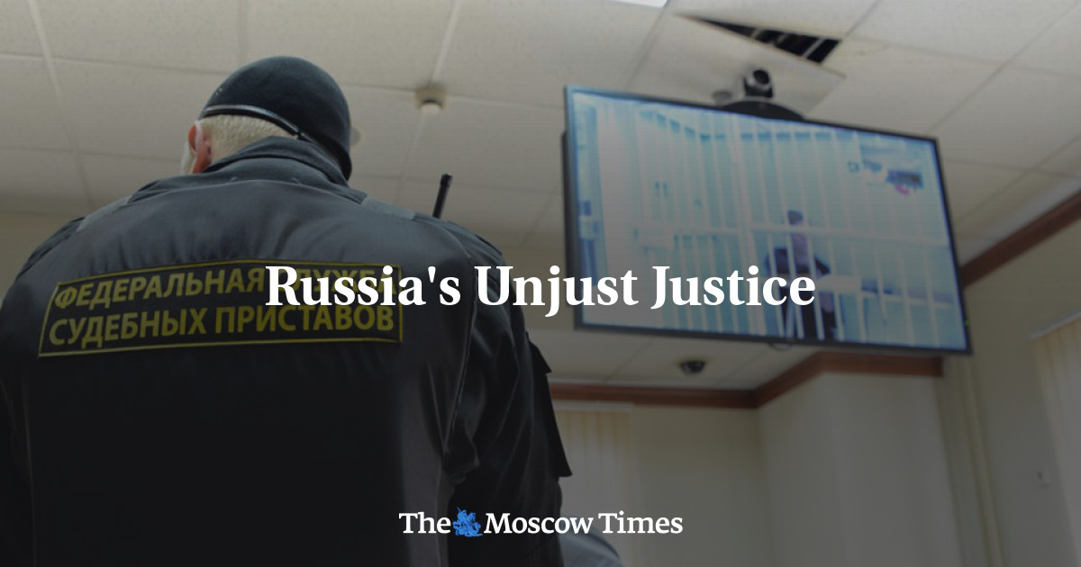 Russia's Unjust Justice - The Moscow Times