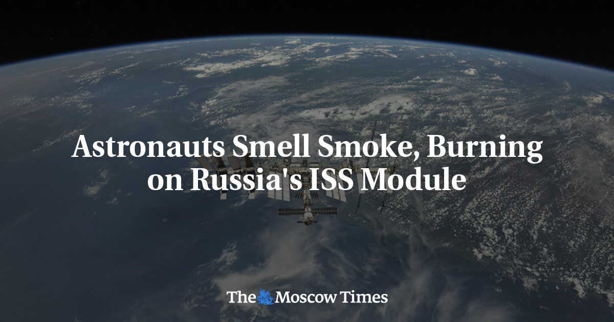Astronauts Smell Smoke, Burning on Russia's ISS Module - The Moscow Times