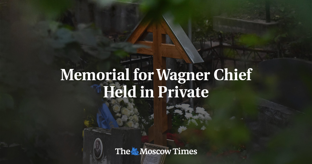 Memorial for Wagner Chief Held in Private - The Moscow Times