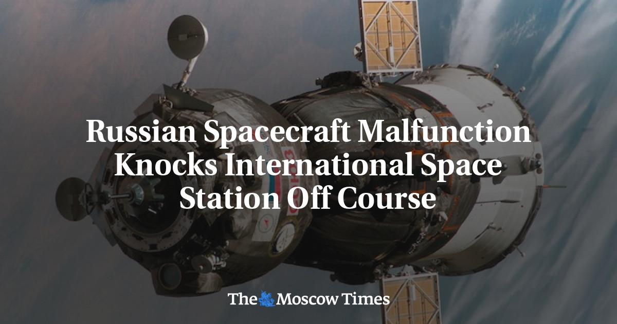 Russian Spacecraft Malfunction Knocks International Space Station Off ...